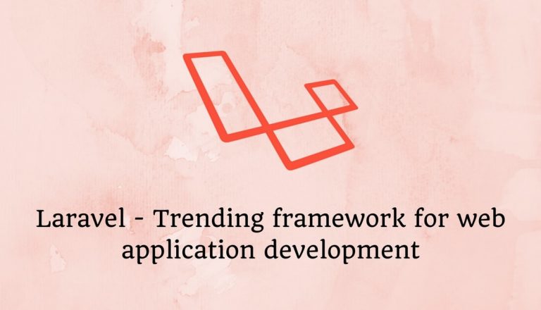 Laravel - Trending Framework for Web Application Development