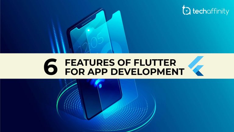 6 Features of Google Flutter for App Development | TechAffinity