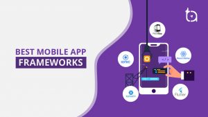 5 Best Frameworks for Mobile App Development | TechAffinity