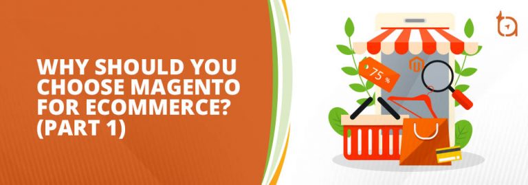 Why Magento is One of the Best ECommerce Platforms (Part 1)
