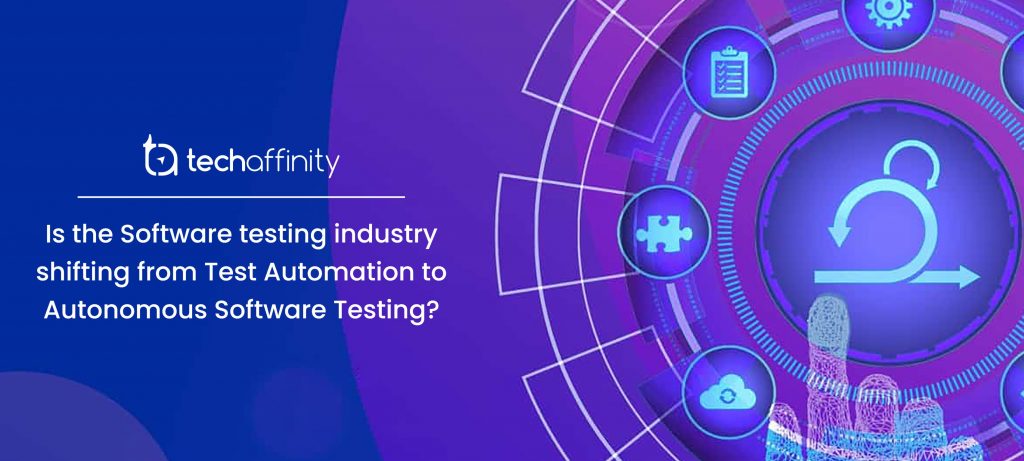Test Automation to Autonomous Software Testing | TechAffinity